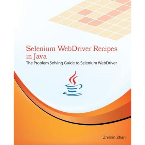 Selenium Webdriver Recipes In Java The Problem Solving Guide To