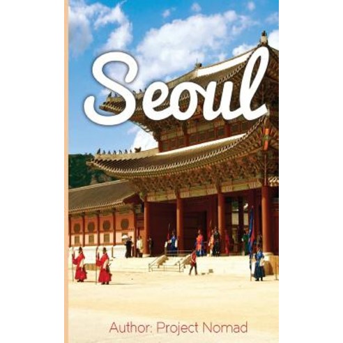 Seoul: A Travel Guide for Your Perfect Seoul Adventure!: Written by ...