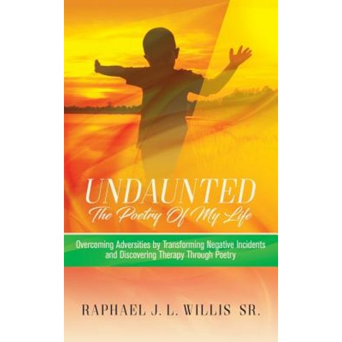 Undaunted: Overcoming Adversities by Transforming Negative Incidents ...