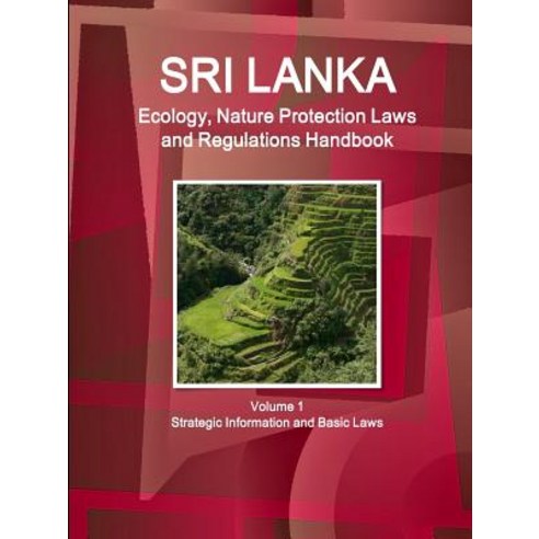 Sri Lanka Ecology Nature Protection Laws and Regulations Handbook Volume 1 Stra