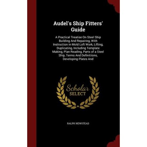 Audel''s Ship Fitters'' Guide: A Practical Treatise on Steel Ship ...