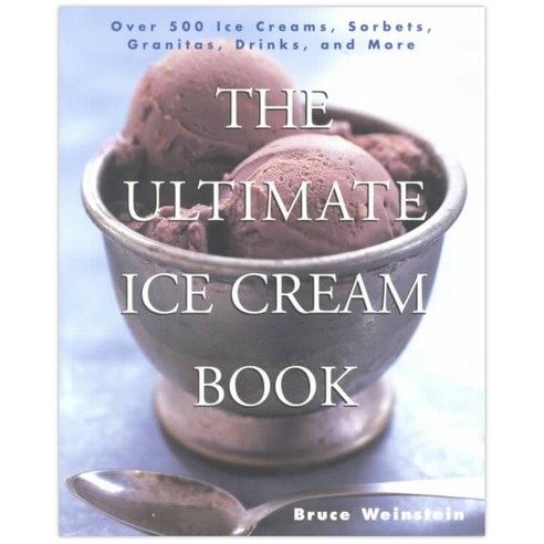 The Ultimate Ice Cream Book: Over 500 Ice Creams Sorbets Granitas ...