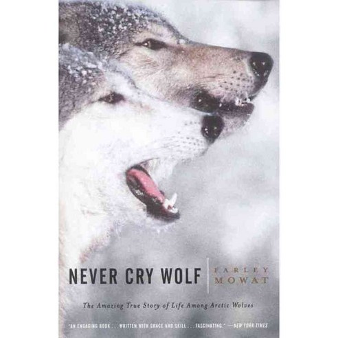 Never Cry Wolf: Amazing True Story of Life Among Artic Wolves, Back Bay ...