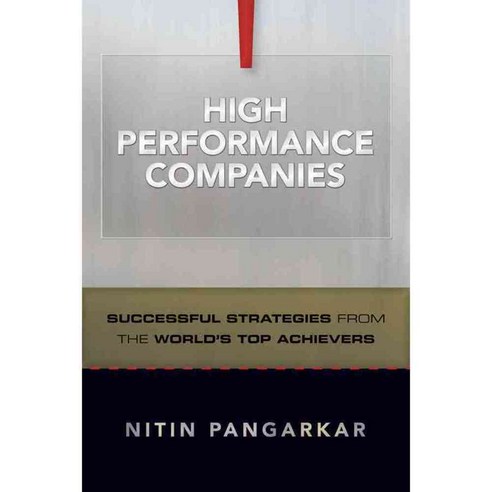 High Performance Companies: Successful Strategies from the World''s Top ...