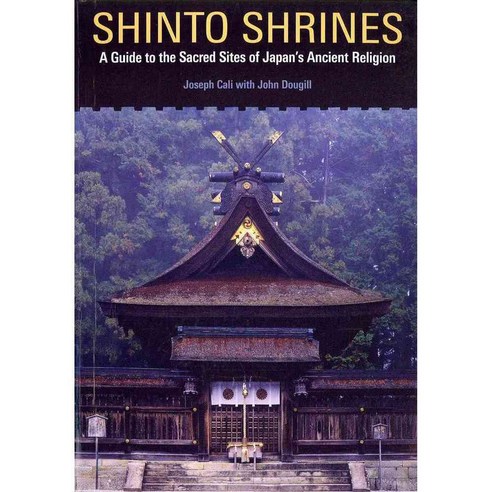 Shinto Shrines: A Guide to the Sacred Sites of Japan''s Ancient ...