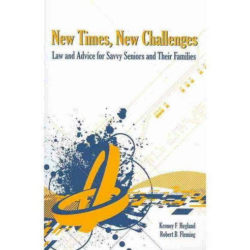New Times New Challenges: Law and Advice for Savvy Seniors and Their ...