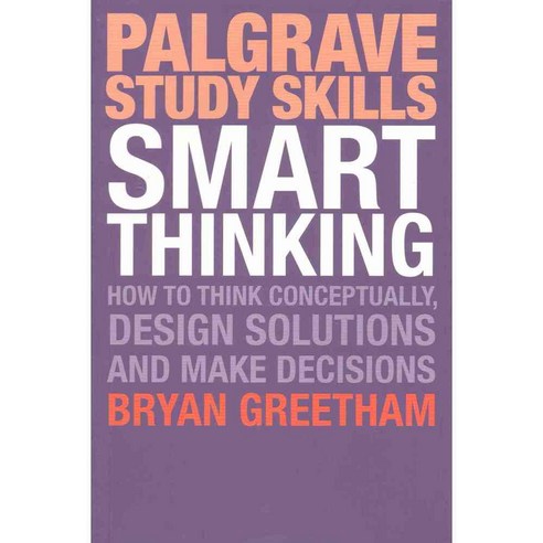 Smart Thinking: How to Think Conceptually Design Solutions and Make ...