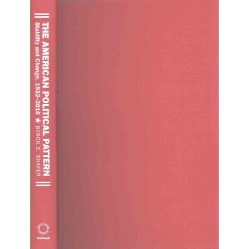 The American Political Pattern: Stability and Change 1932-2016, Univ Pr ...