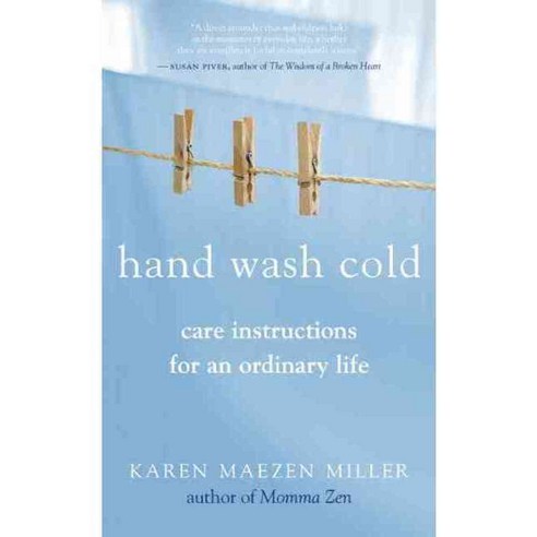 Hand Wash Cold: Care Instructions for an Ordinary Life, New World ...
