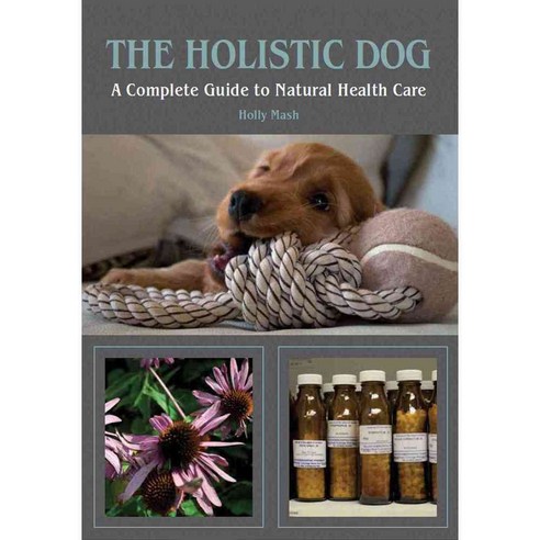 The Holistic Dog: A Complete Guide to Natural Heath Care, Crowood Pr ...