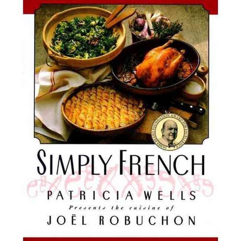 Simply French: Patricia Wells Presents the Cuisine of Joel Robuchon ...