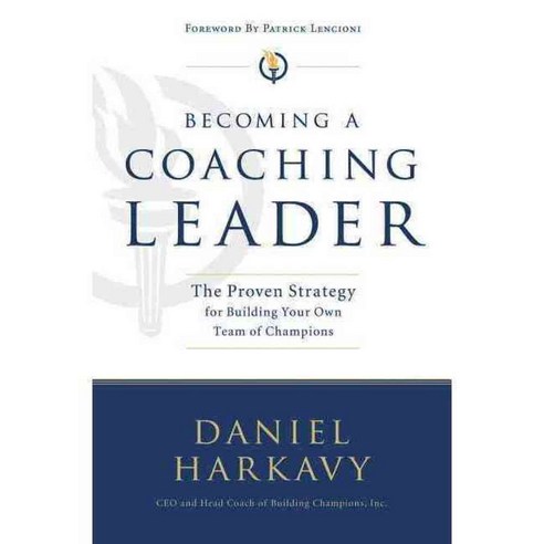 Becoming a Coaching Leader: The Proven System for Building Your Own ...