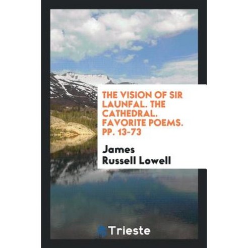 The Vision of Sir Launfal. the Cathedral. Favorite Poems. Pp. 13-73 ...