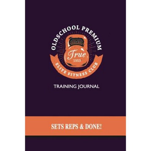 Old School Premium Training Journal - Sets Reps & Done! Paperback ...