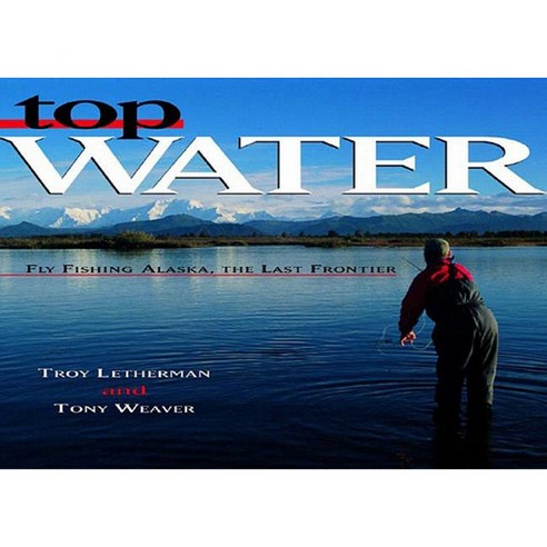 Top Water: Fly Fishing Alaska the Last Frontier Hardcover, Countryman ...
