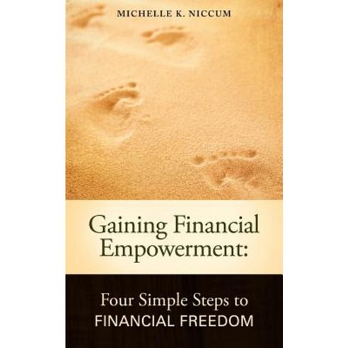 Gaining Financial Empowerment: Four Simple Steps to Financial Freedom Paperback