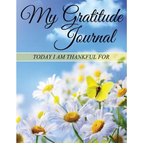 My Gratitude Journal: Today I Am Thankful for Paperback, Createspace ...
