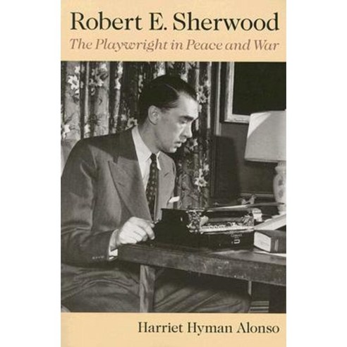 Robert E. Sherwood: The Playwright in Peace and War Paperback, University of Ma