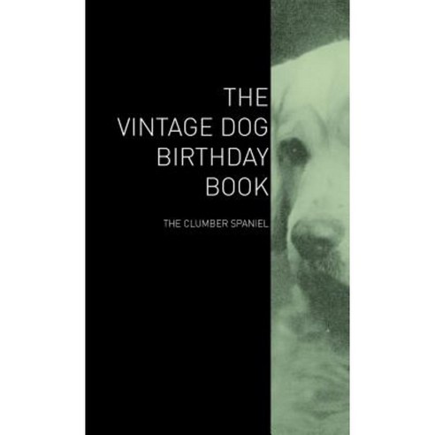 The Vintage Dog Birthday Book - The Clumber Spaniel Hardcover, Vintage ...