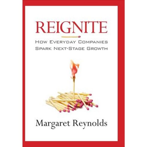 Reignite: How Everyday Companies Spark Next Stage Growth Hardcover ...