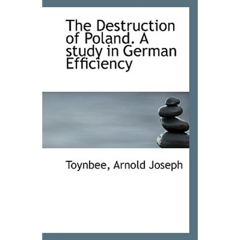 The Destruction of Poland. a Study in German Efficiency Paperback ...