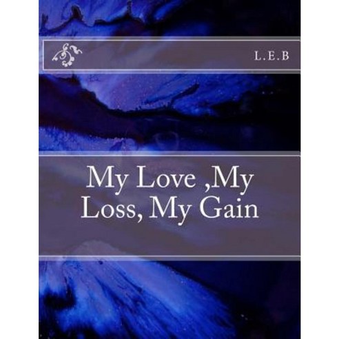 My Love My Loss My Gain Paperback, Createspace Independent Publishing ...