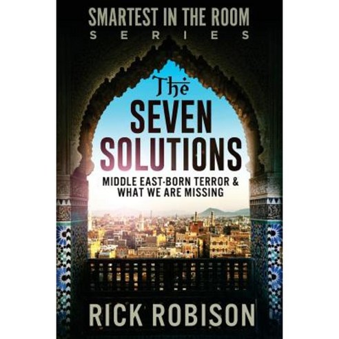 The Seven Solutions: Middle East-Born Terror & What We Are Missing ...
