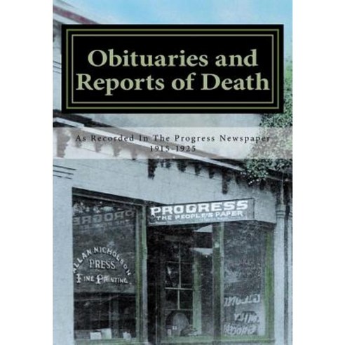 Obituaries and Reports of Death: As Recorded in the Progress Newspaper ...