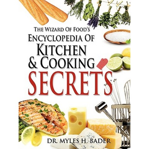 The Wizard of Food''s Encyclopedia of Kitchen & Cooking Secrets ...
