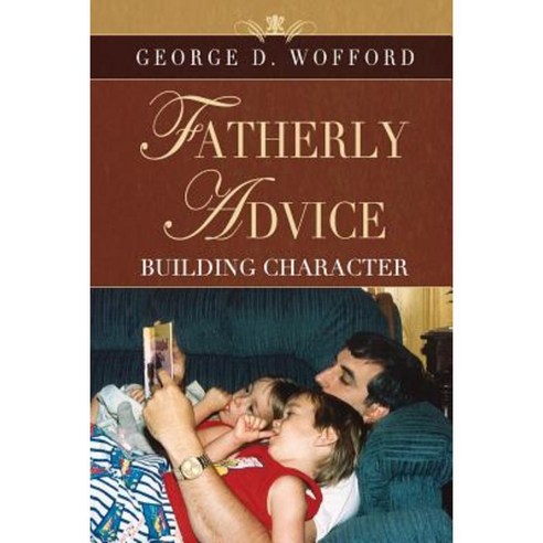 Fatherly Advice Building Character Paperback, George D. Wofford - 가격 변동 ...