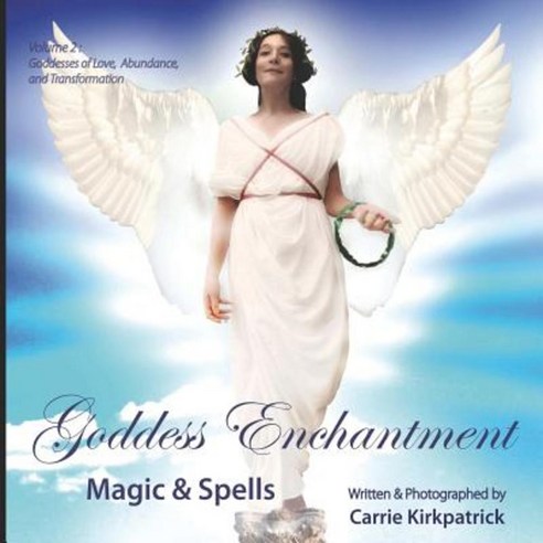 Goddess Enchantment Magic and Spells Volume 2: Goddesses Love Abundance ...