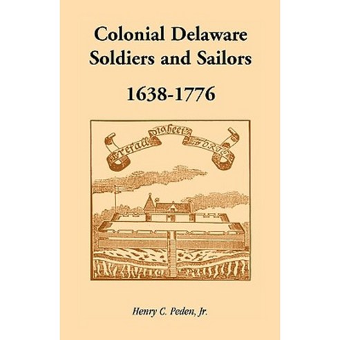 Colonial Delaware Soldiers and Sailors 1638-1776 Paperback, Heritage Books - 가격
