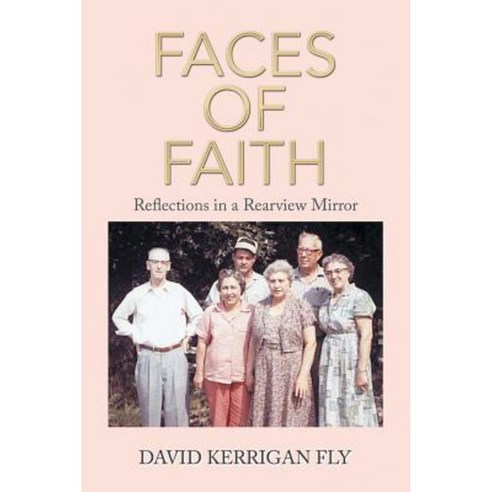 Faces of Faith: Reflections in a Rearview Mirror Paperback, Xlibris ...