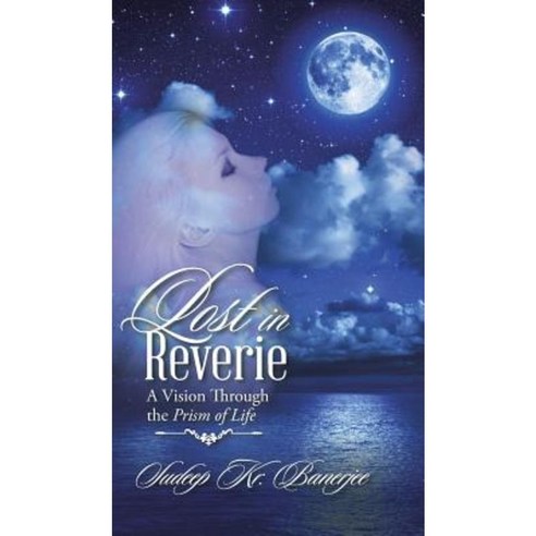 Lost in Reverie: A Vision Through the Prism of Life Hardcover ...