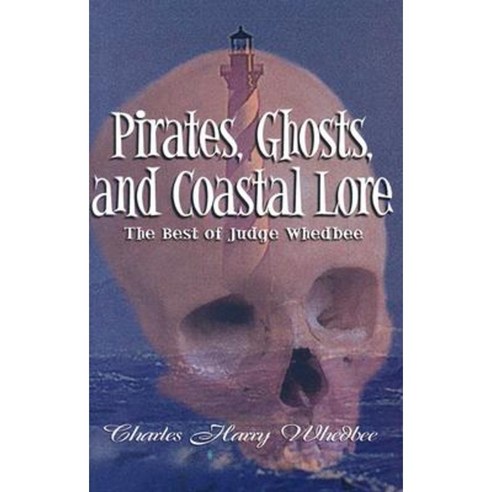 Pirates Ghosts and Coastal Lore: The Best of Judge Whedbee Hardcover ...