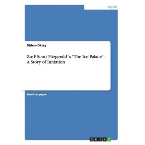 Zu: F. Scott Fitzgeralds "The Ice Palace" - A Story of Initiation ...