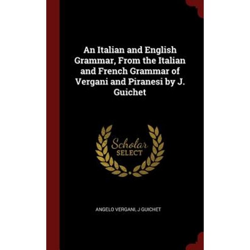 An Italian and English Grammar from the Italian and French Grammar of ...