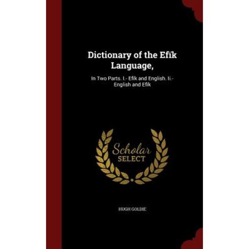 Dictionary of the Efik Language : In Two Parts. I.- Efik and English ...