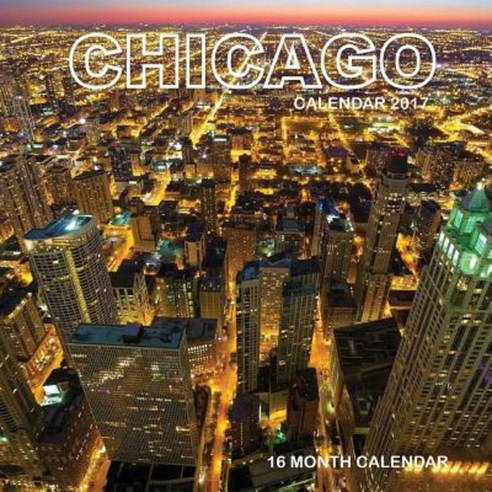Chicago Calendar 2017: 16 Month Calendar Paperback, Createspace ...