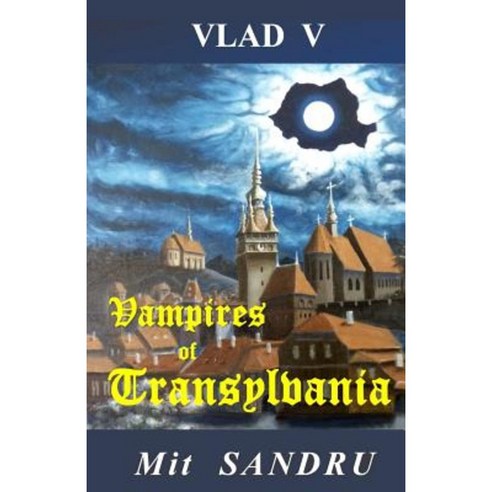 Vampires of Transylvania: Pray That You Won''t Become Their Prey ...