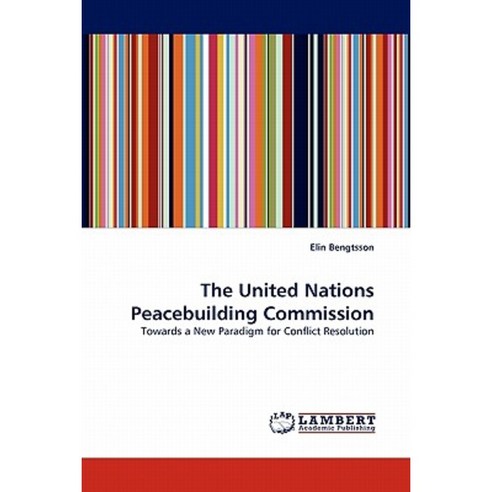 The United Nations Peacebuilding Commission Paperback, LAP Lambert Academic Pub