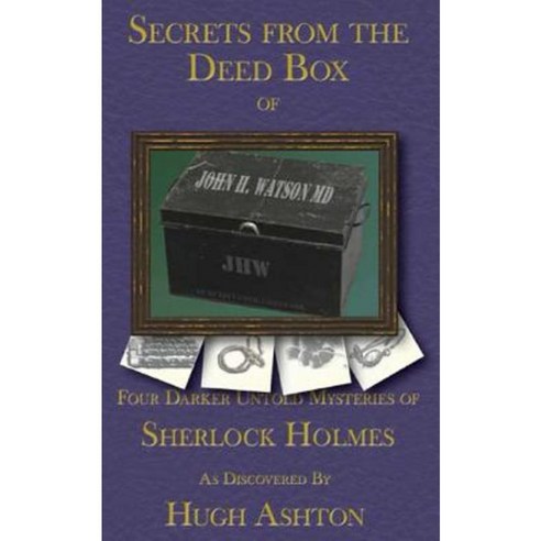 Secrets from the Deed Box of John H Watson MD: Book Three in the Deed ...