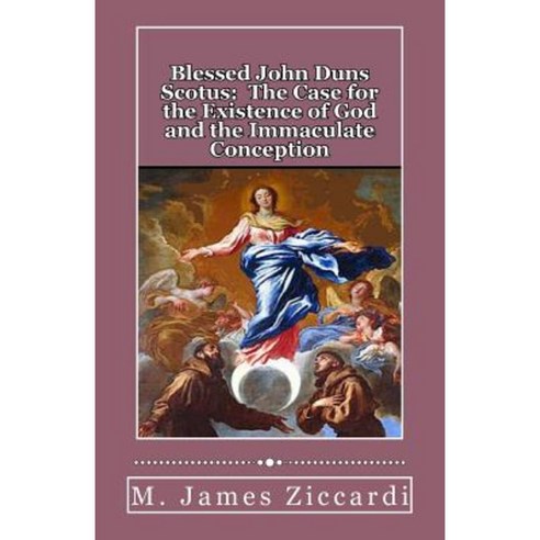 Blessed John Duns Scotus: The Case for the Existence of God and the ...