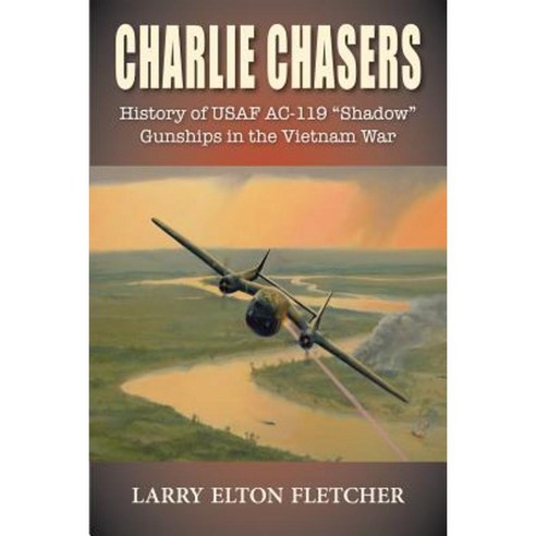 Charlie Chasers: History of USAF AC-119 Hardcover, Hellgate Press - 가격 ...