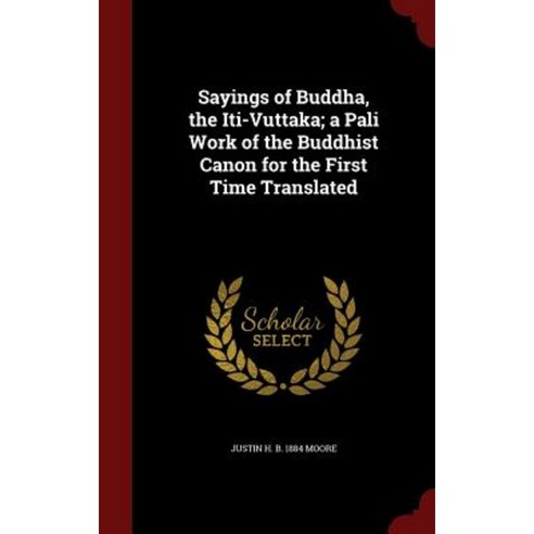 Sayings of Buddha the Iti-Vuttaka; A Pali Work of the Buddhist Canon ...