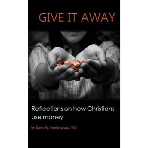 Give It Away: Reflections on How Christians Use Money Paperback ...