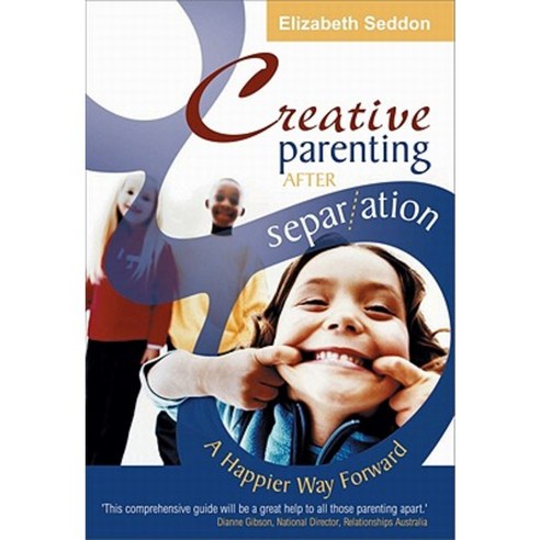 Creative Parenting After Separation: A Happier Way Forward Paperback ...