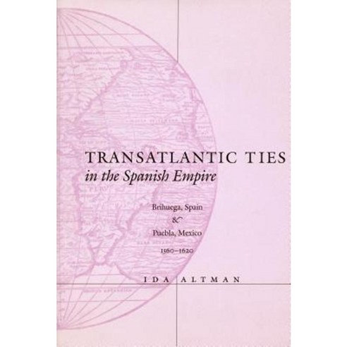 Transatlantic Ties in the Spanish Empire: Brihuega Spain and Puebla ...