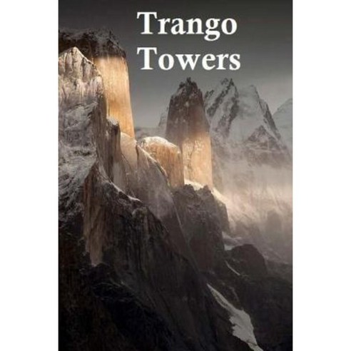 Trango Towers.: The World''s Biggest Vertical Walls! Paperback ...