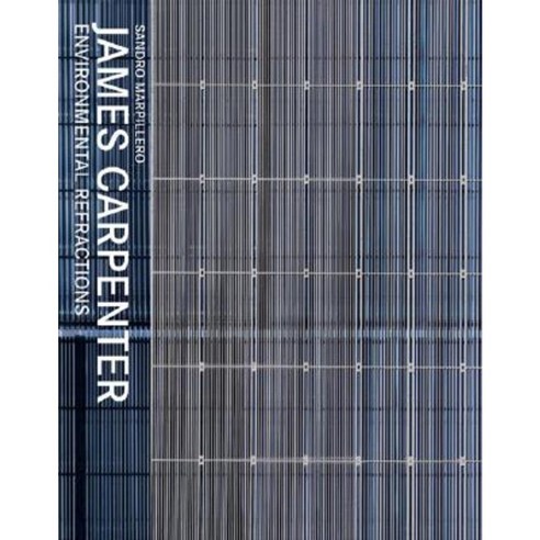 James Carpenter: Environmental Refractions Hardcover, Princeton ...
